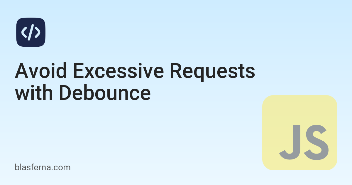 Avoid Excessive Requests with Debounce | Blas Fernández