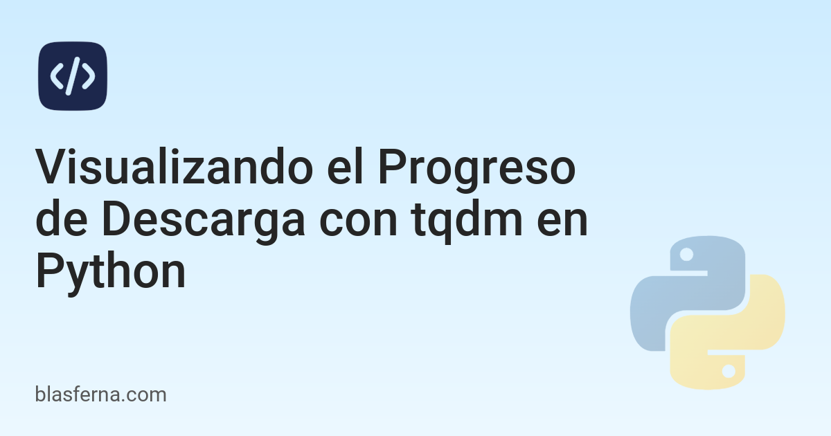 Visualizando el Progreso de Descarga con tqdm en Python | Blas Fernández